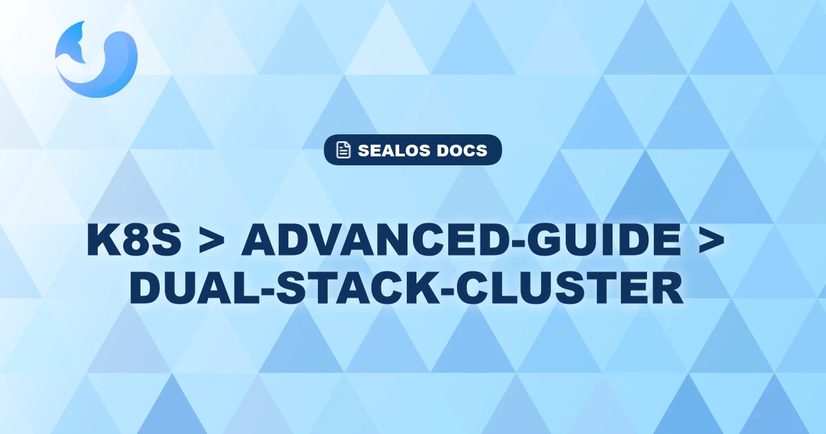 K8s > Advanced-guide > Dual-stack-cluster | Sealos Docs
